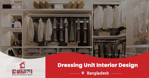 Dressing unit interior design in Bangladesh